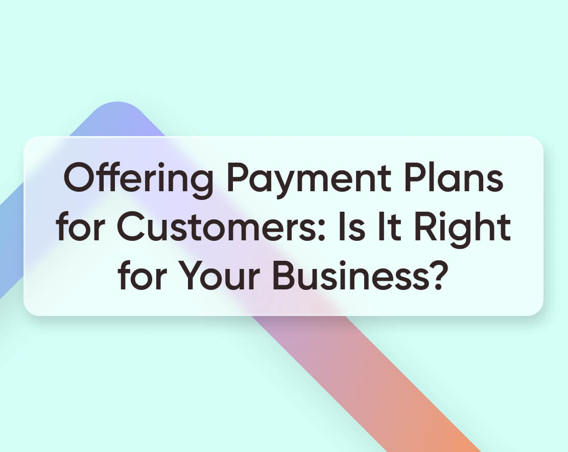 Should Your Business Offer Payment Plans for Customers? [2023]
